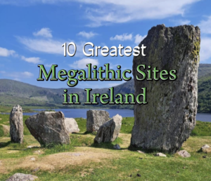 10 Greatest Megalithic Sites In Ireland You Must Visit